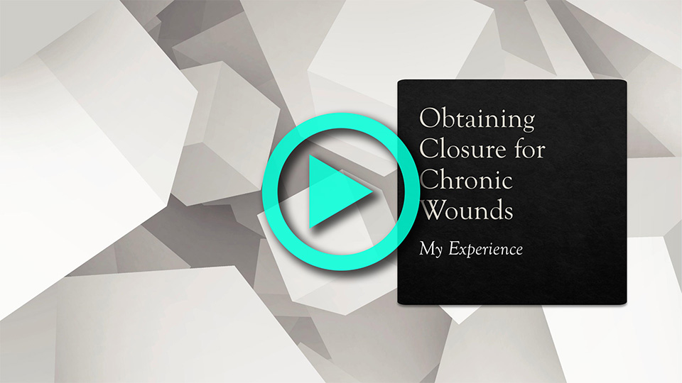 This Just In... - Obtaining Closure for Chronic Wounds: - My Experience